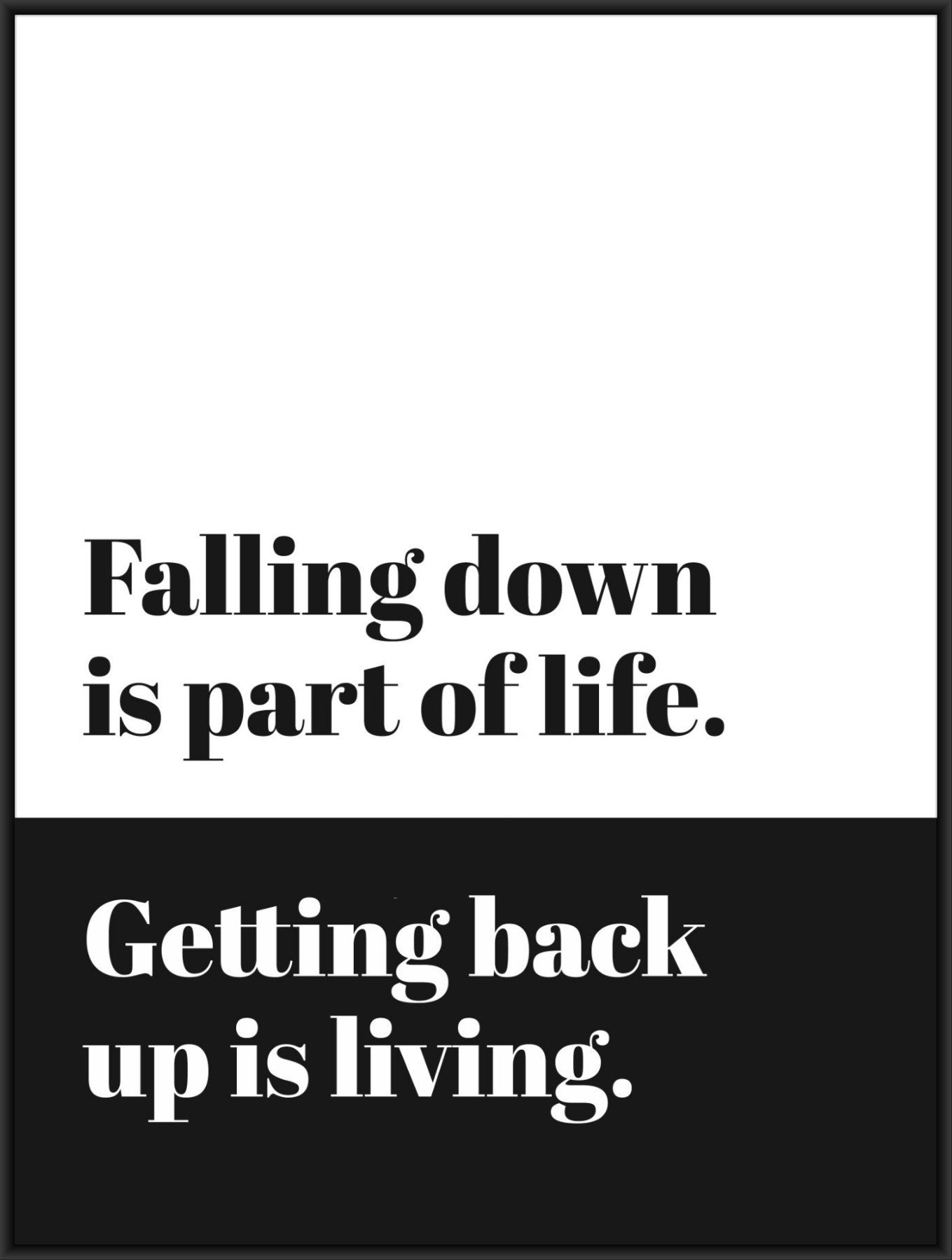 Falling down is part of life, getting back up is living. Inspirational ...