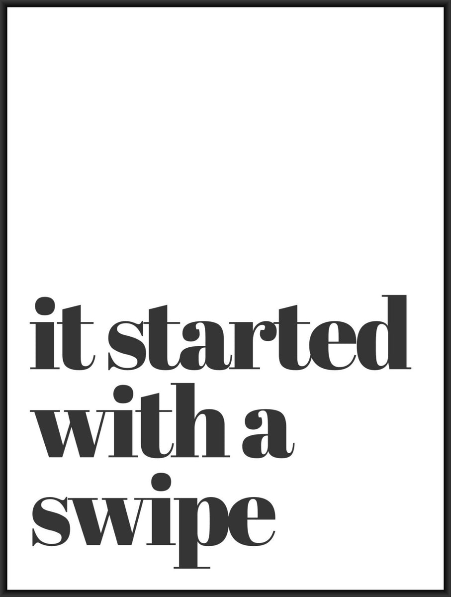 It started with a swipe, romantic poster, home decor, black & white ...