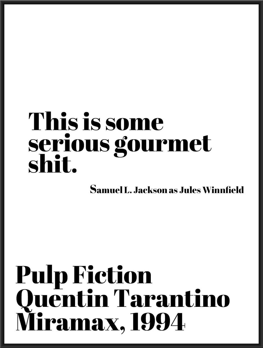 Pulp Fiction print, this is some serious gourmet shit, Pulp Fiction ...
